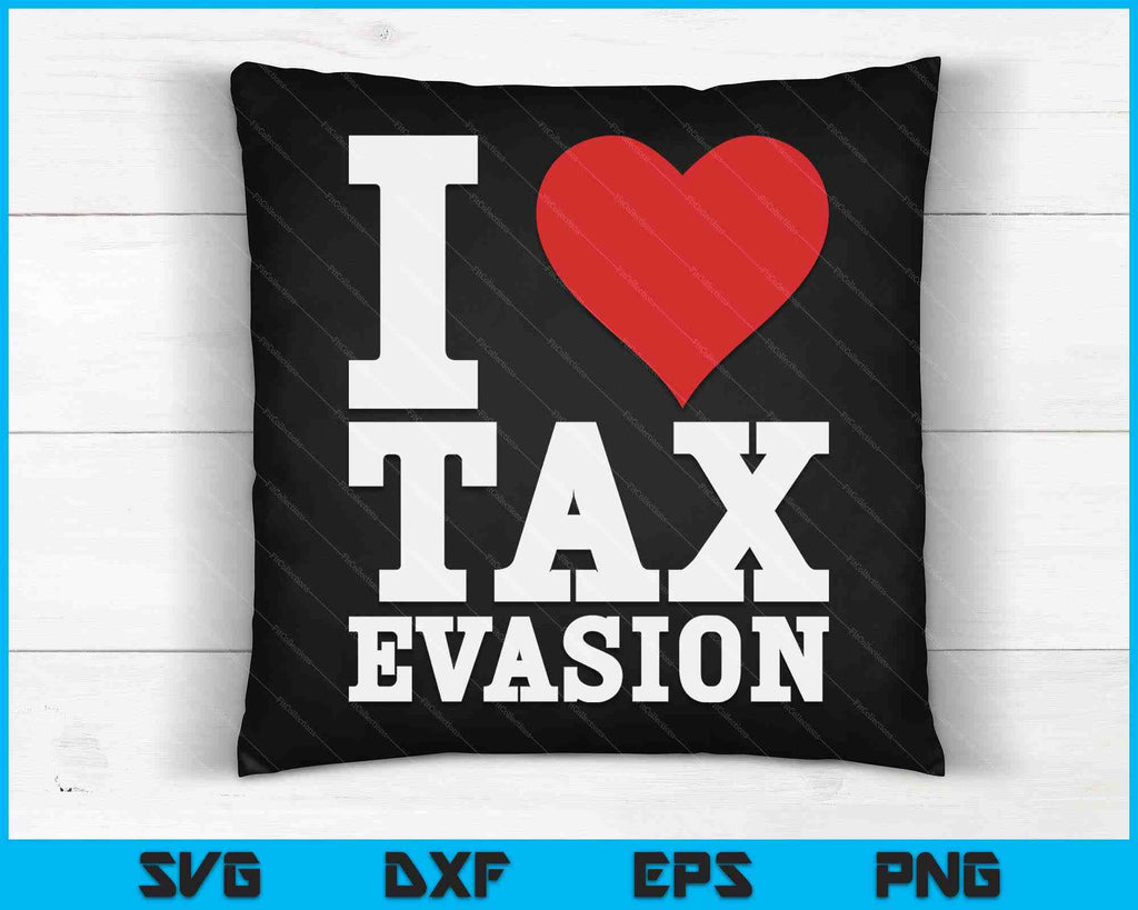 I Love Tax Evasion SVG PNG Digital Cutting Files – creativeusarts