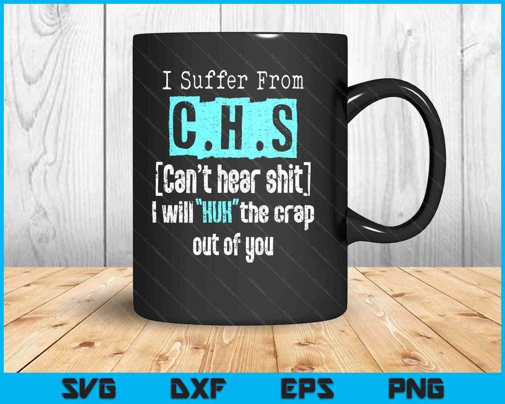 I Suffer From Chs Shirt Can't Hear Shit Funny SVG PNG Printable Files ...