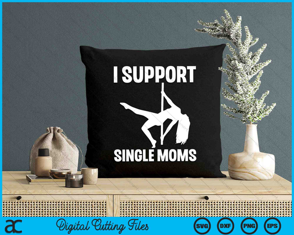 I Support Single Moms Rude Stripper SVG PNG Digital Cutting Files ...