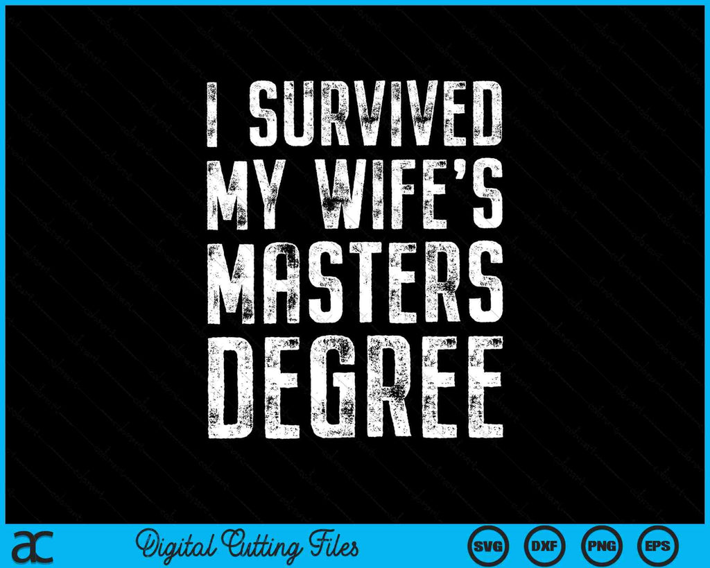 I Survived My Wife's Masters Degree Graduation SVG Cutting Files ...