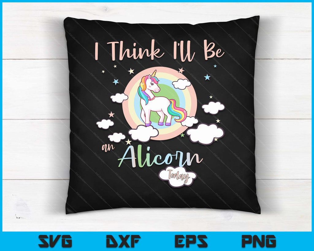 I Think I'll Be An Alicorn Today Rainbow Cute Flying Unicorn SVG Files ...