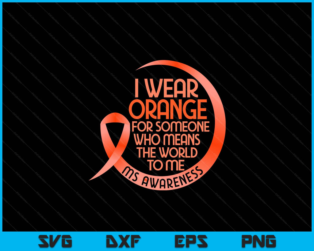 I Wear Orange For Someone Ms Multiple Sclerosis Awareness SVG Files ...