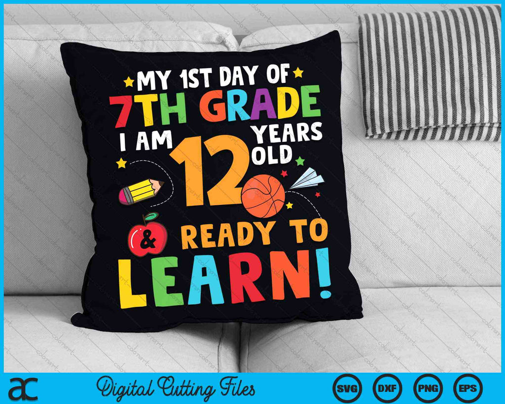 I'm 12 Years Old Ready To Learn First Day Of 7th Grade SVG Files ...