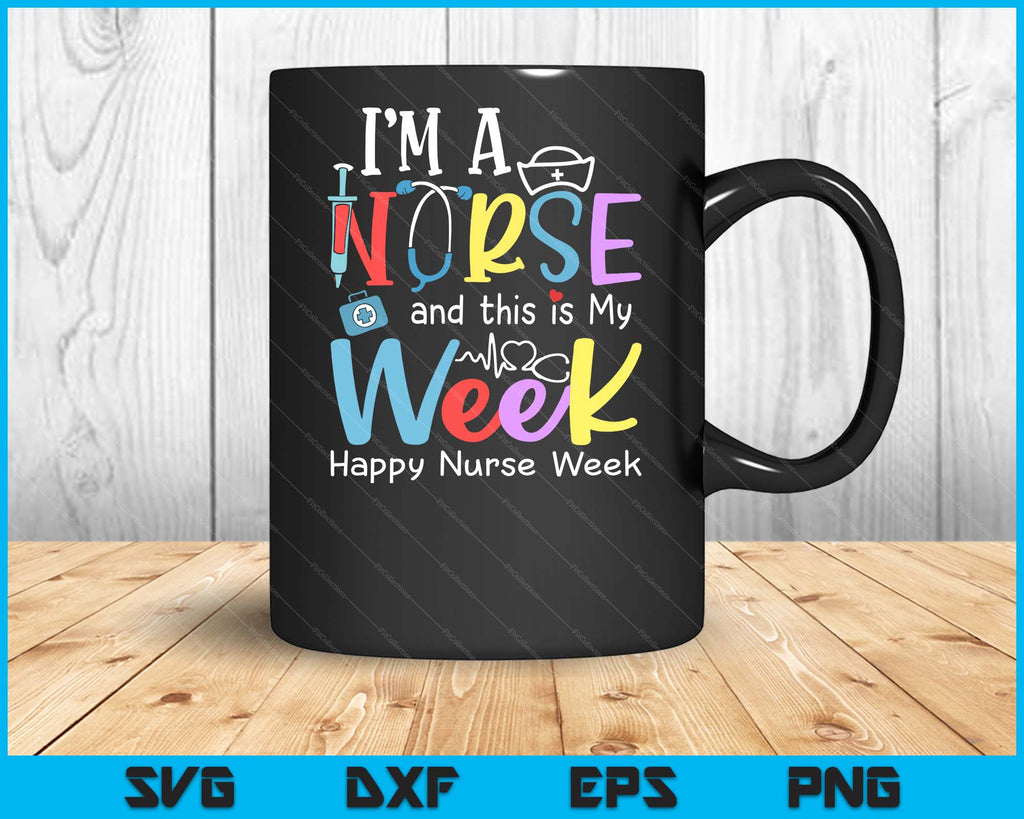 I'm A Nurse And This Is My Week Happy Nurse Week 2025 SVG PNG Files ...