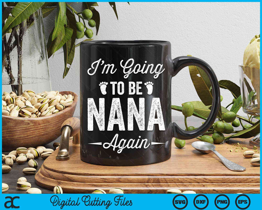 I’m Going To Be Nana Again Funny Pregnancy Announcement SVG PNG Files ...
