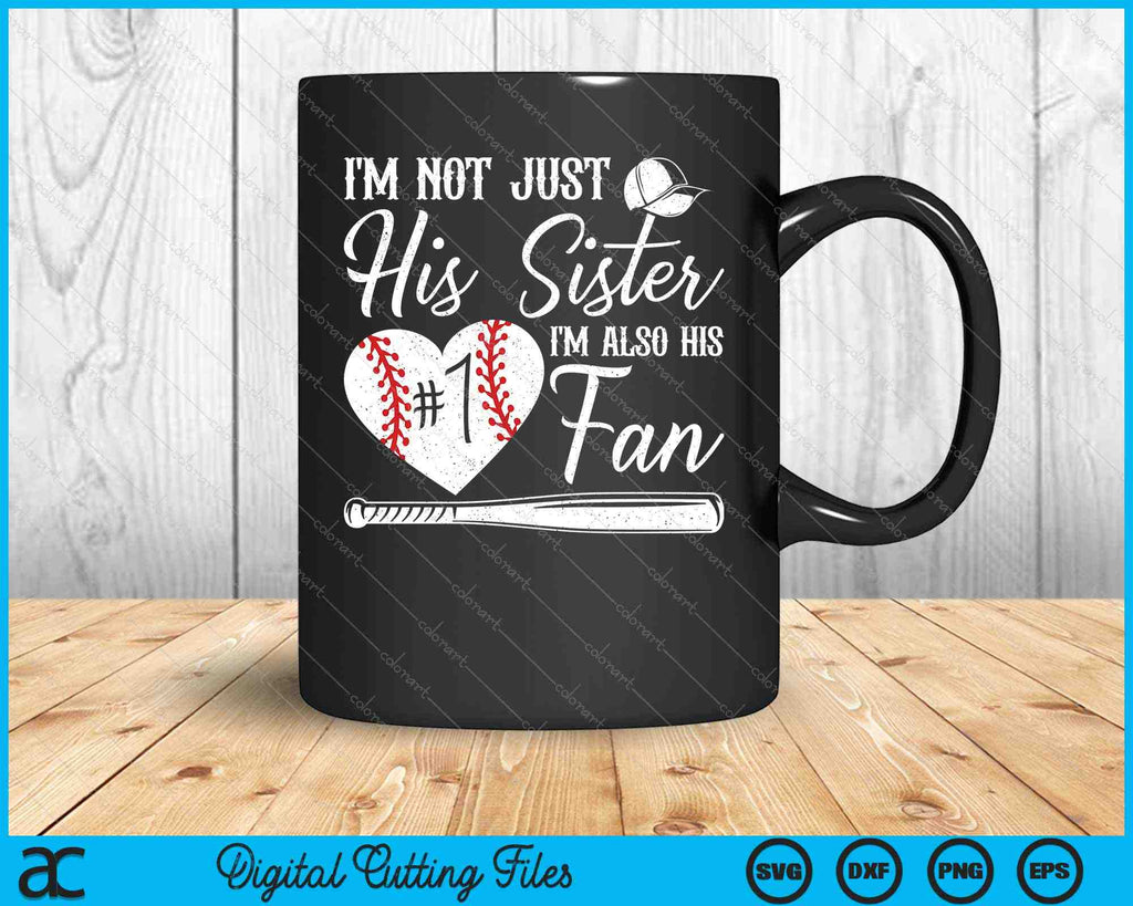 I'm Not Just His Sister I'm His Number One Fan Baseball SVG PNG Files ...