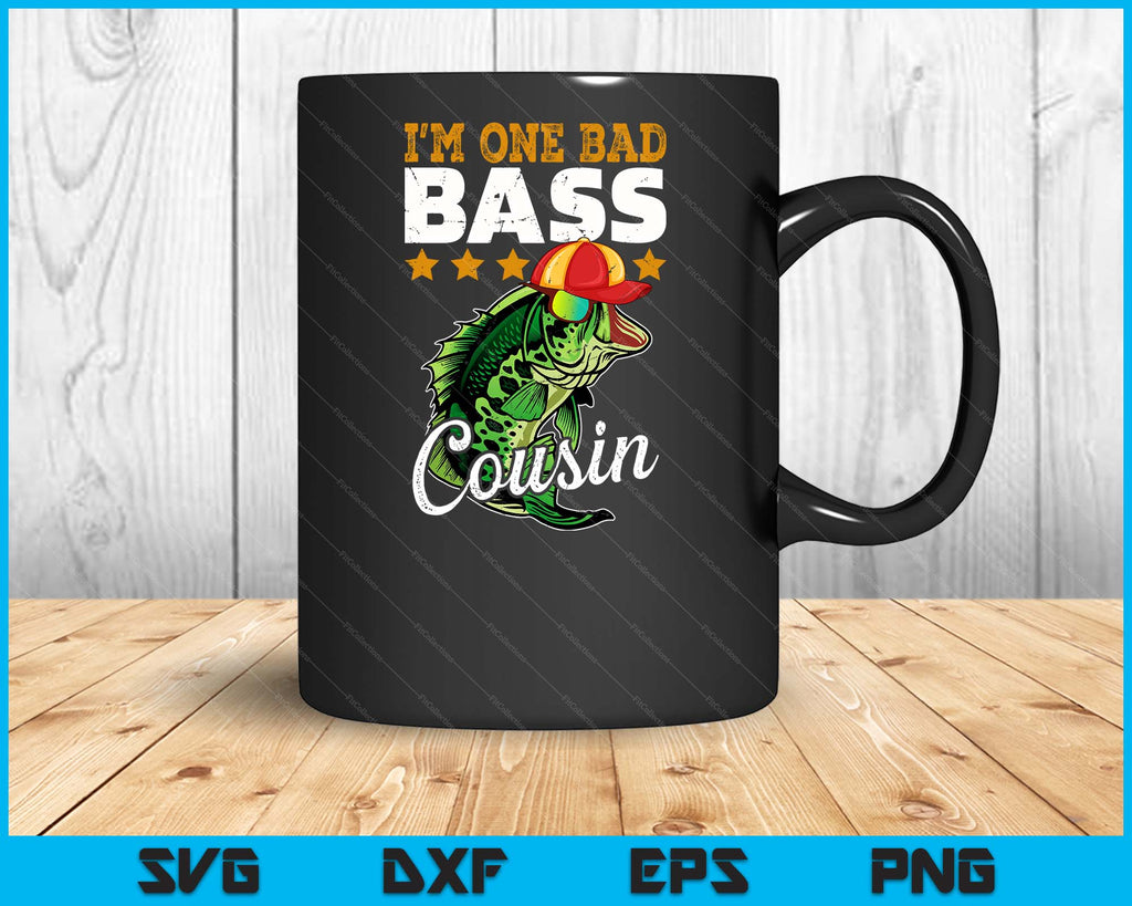 I'm One Bad Bass Cousin Bass Fishing SVG PNG Digital Printable Files ...