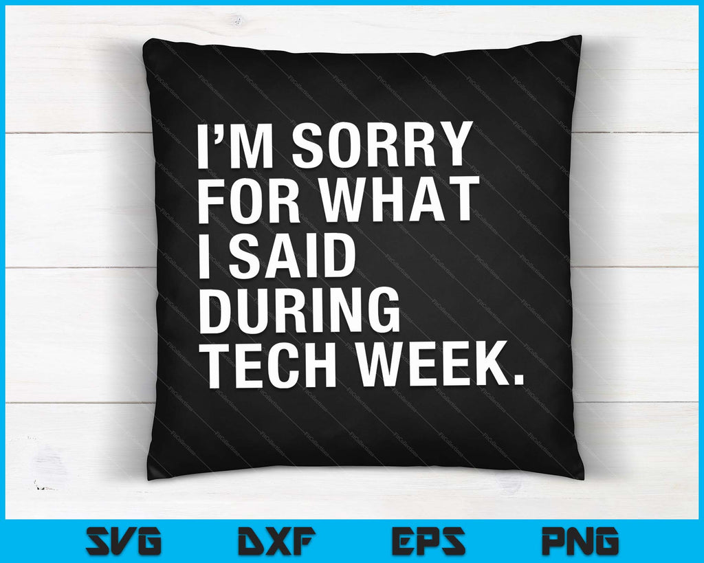 I'm Sorry For What I Said During Tech Week Theatre SVG Printable Files ...
