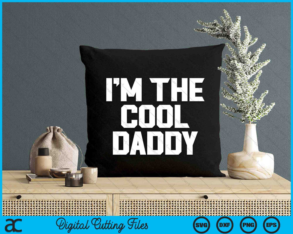 I'm The Cool Daddy Father's Day SVG PNG Digital Cutting Files ...