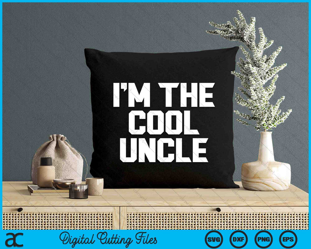 I'm The Cool Uncle Father's Day SVG PNG Digital Cutting Files ...