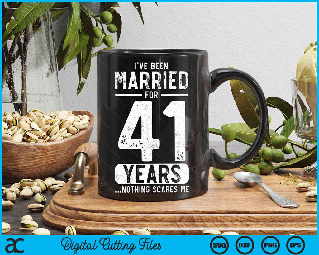 I've Been Married 41 Years Nothing Scares Me Anniversary SVG PNG Files ...