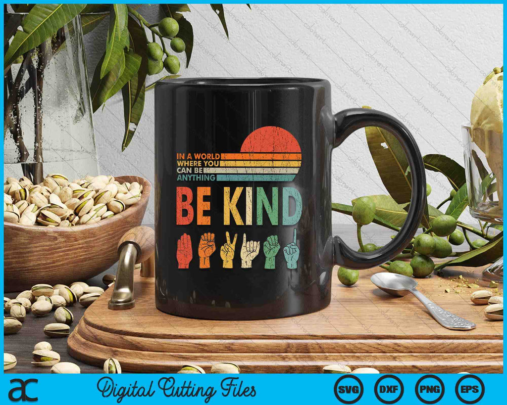 In A World Where You Can Be Anything Be Kind Sign Language SVG File ...