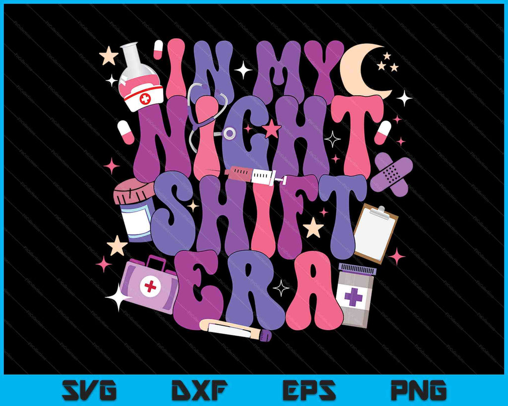 In My Night Shift Era Cute Nurse Appreciation SVG PNG Digital Files ...