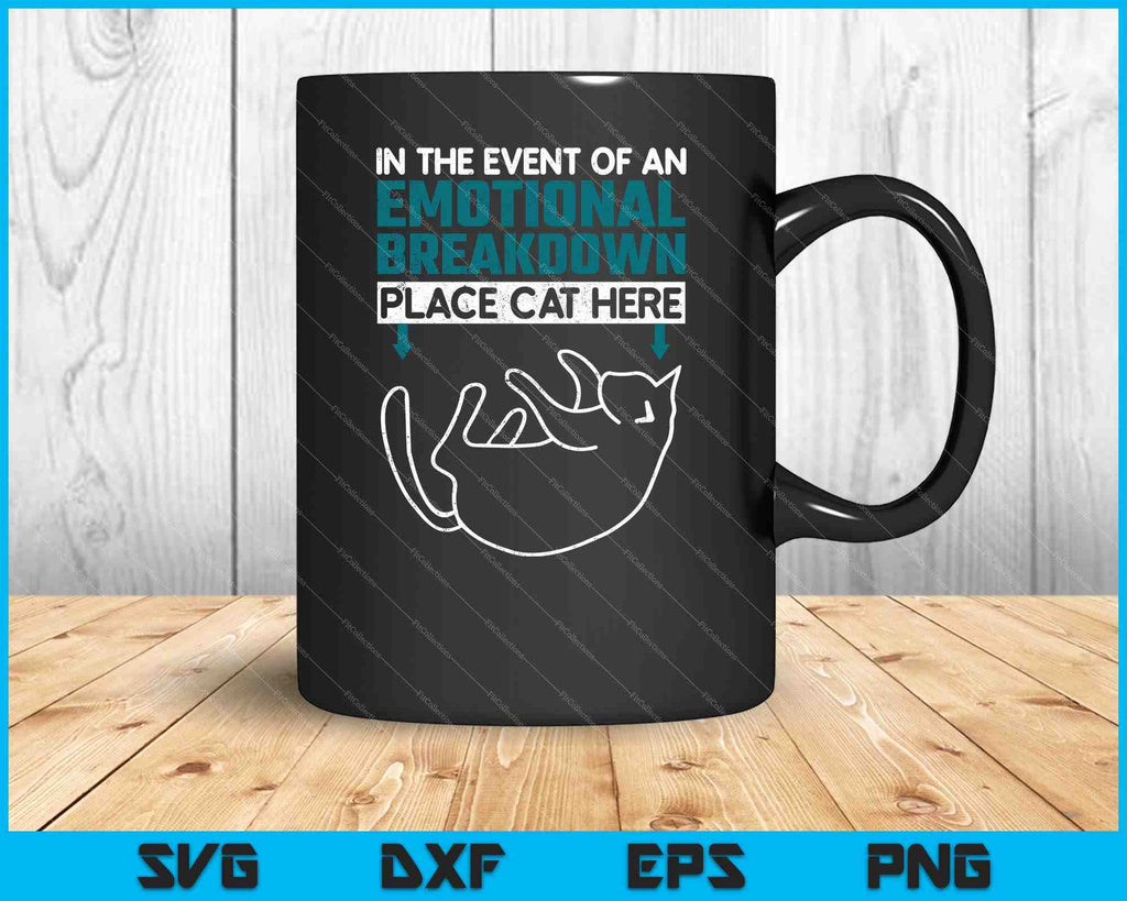 In The Event Of An Emotional Breakdown Place Cat Here SVG PNG Files ...