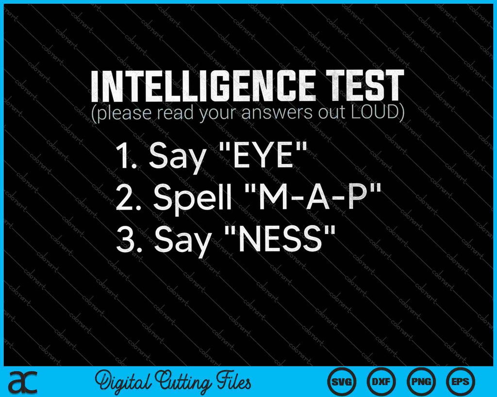 Intelligence Test Say Eye M A P Ness Funny Dad Joke SVG PNG Files ...