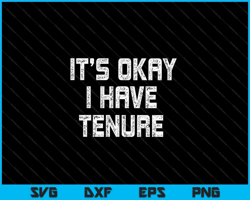 It's Okay I Have Tenure College Teacher Tenured Professors SVG PNG ...