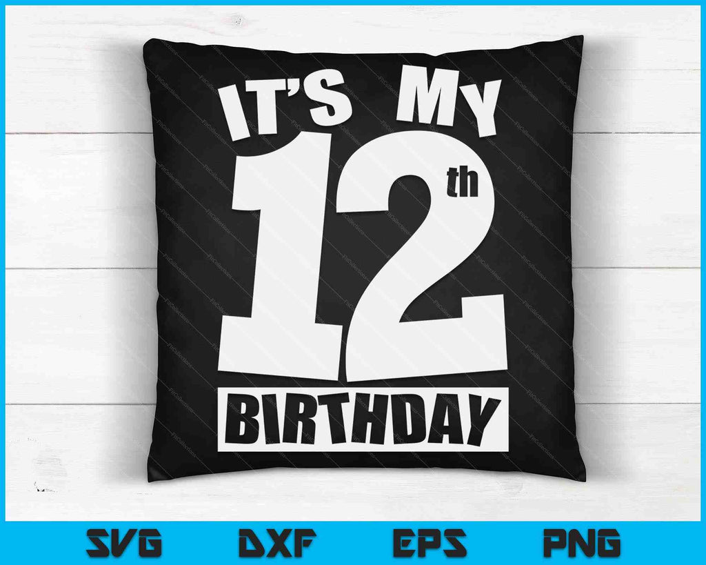 Its My 12th Birthday 12 Year Old Birthday SVG Digital Printable Files ...