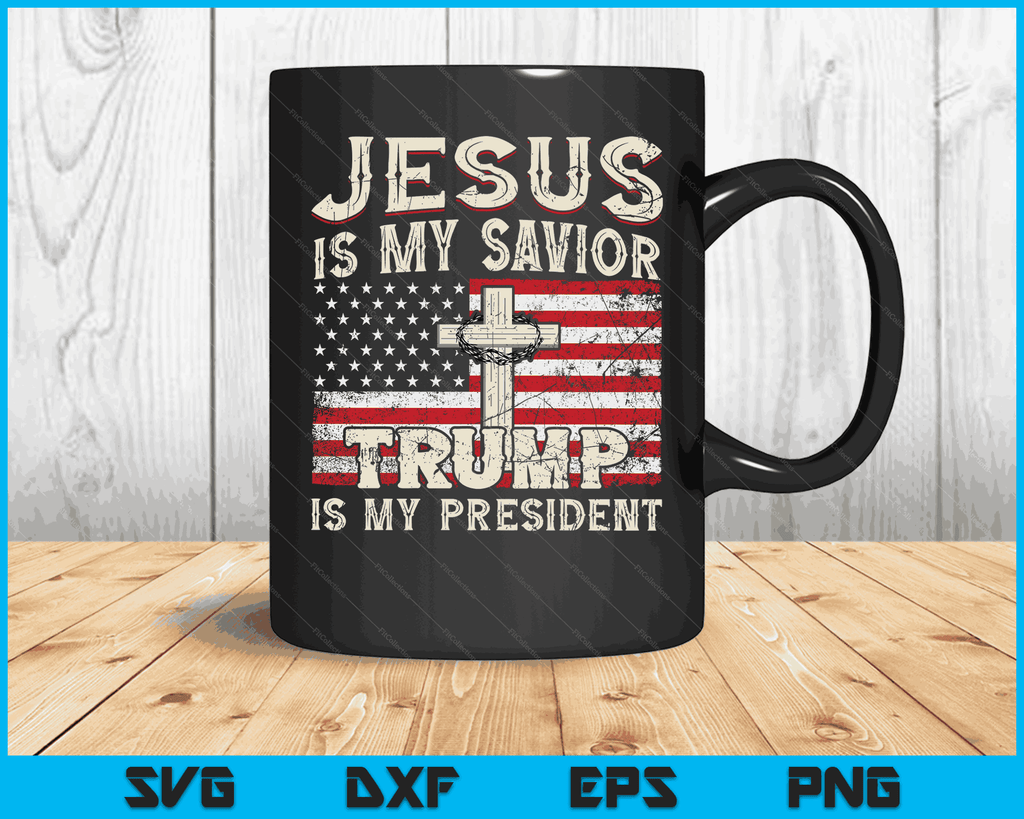 Jesus Is My Savior Trump Is My President American Flag SVG PNG File ...