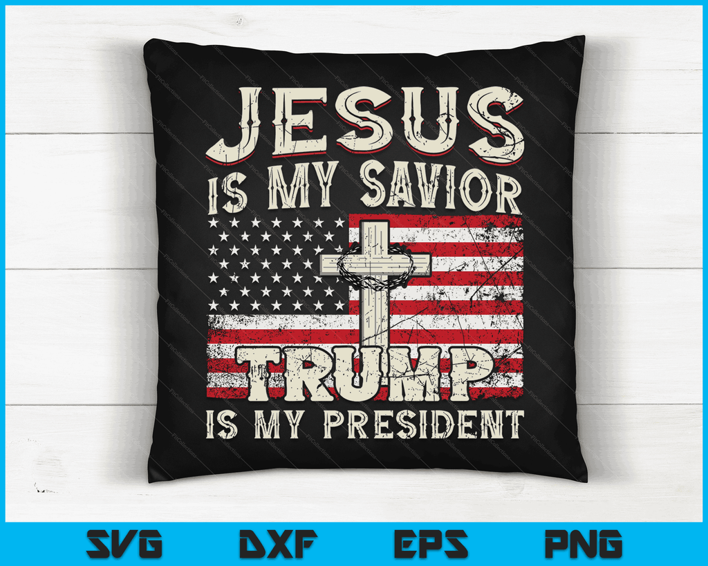 Jesus Is My Savior Trump Is My President American Flag SVG PNG File ...
