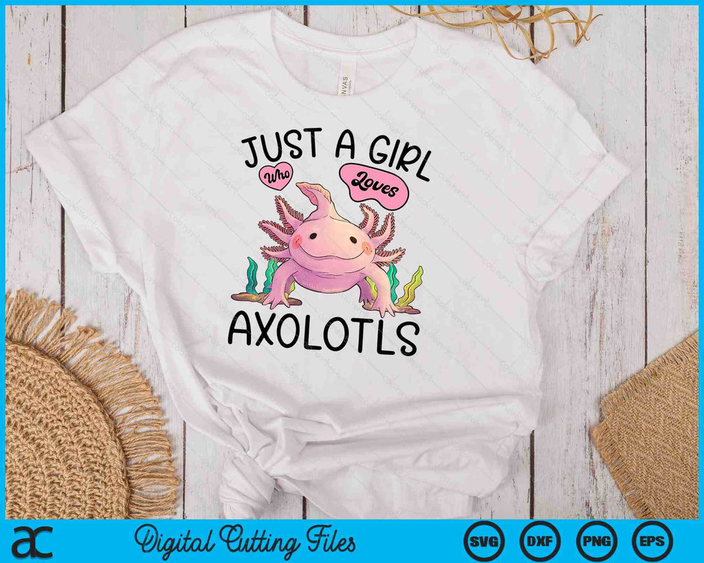 Just A Girl Who Loves Axolotls Axolotl Lovers Kawaii SVG Cutting Files ...