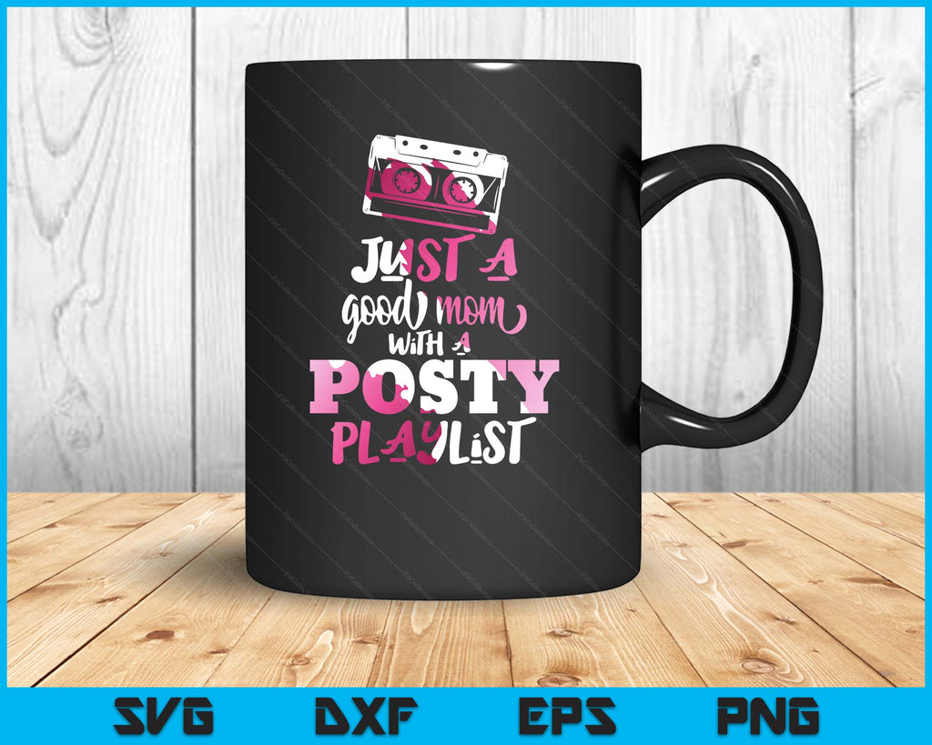 Just A Good Mom With A Posty Play List Saying Mother SVG PNG Files ...