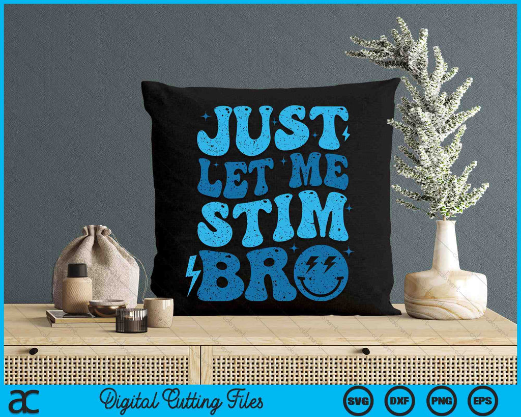 Just Let Me Stim Bro Autism Awareness Month Kids Men SVG Cutting Files ...