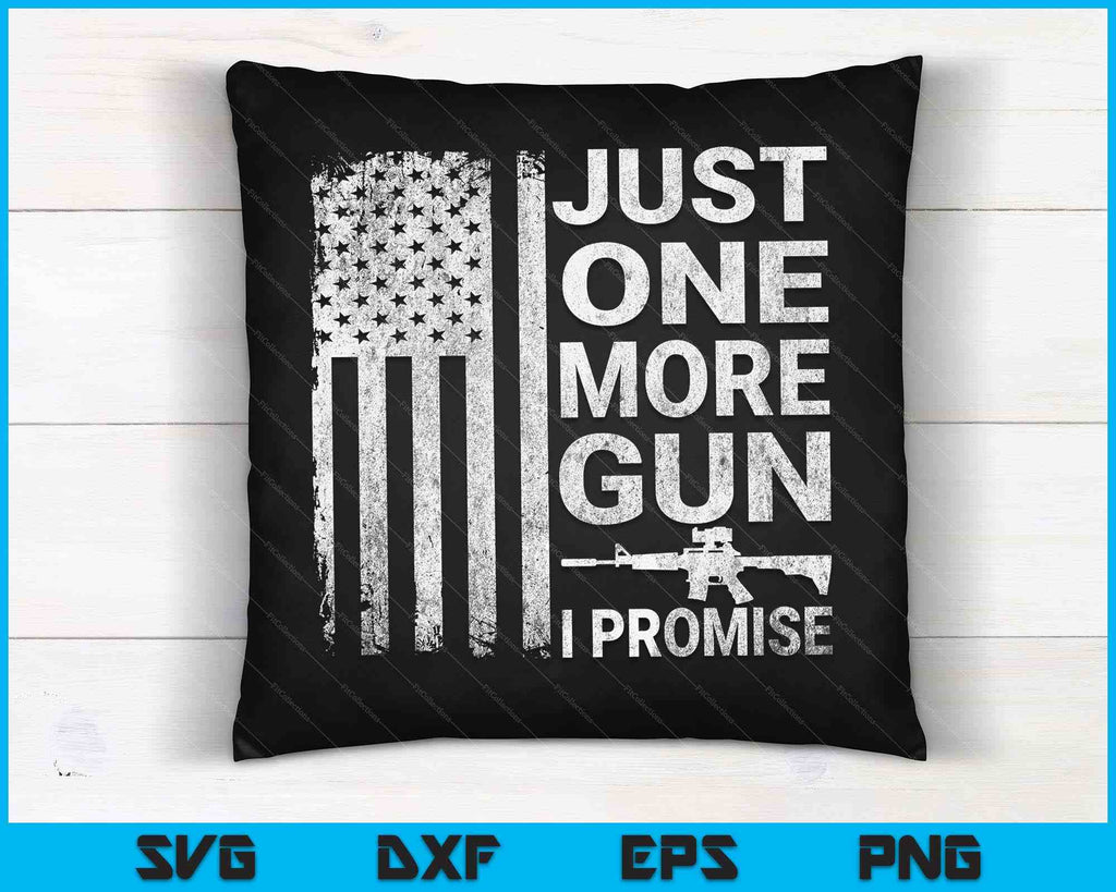 Just One More Gun I Promise Patriotic Design for Husband SVG Files ...