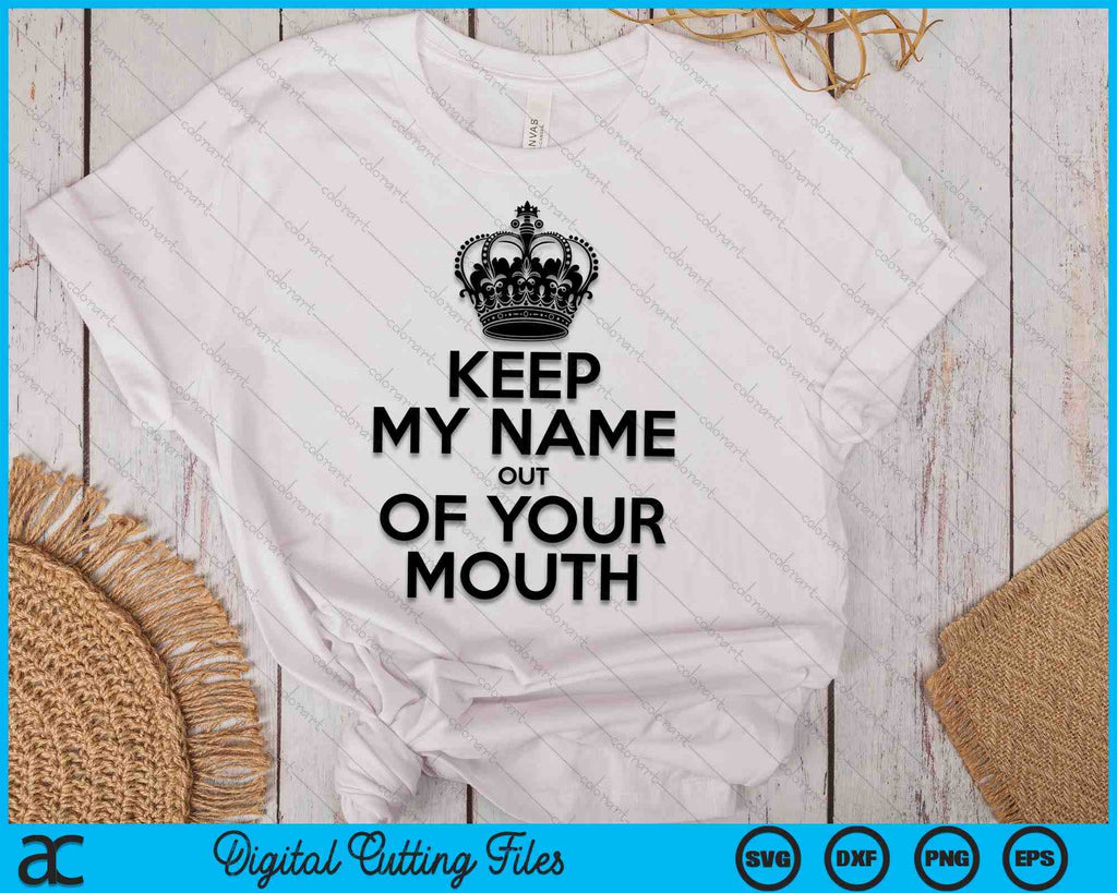 Keep My Name Out Of Your Mouth Meme SVG PNG Digital Cutting Files ...