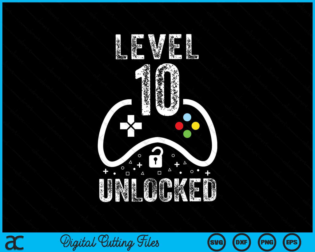 Level 10 Unlocked Video Game 10th Birthday SVG PNG Cutting Files ...