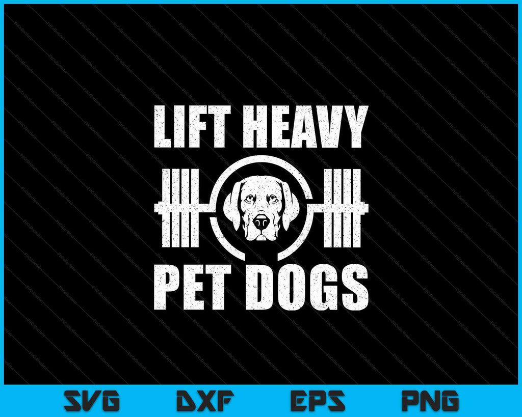 Lift Heavy Pet Dogs Bodybuilding Weightlifting Dog Lover SVG Files ...
