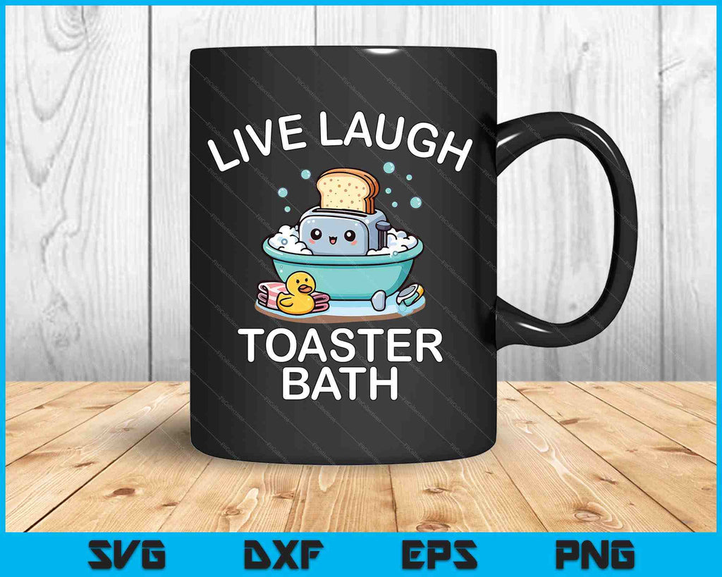 Live Laugh Toaster Bath Sarcastic Unhinged Meme Saying SVG PNG Files ...
