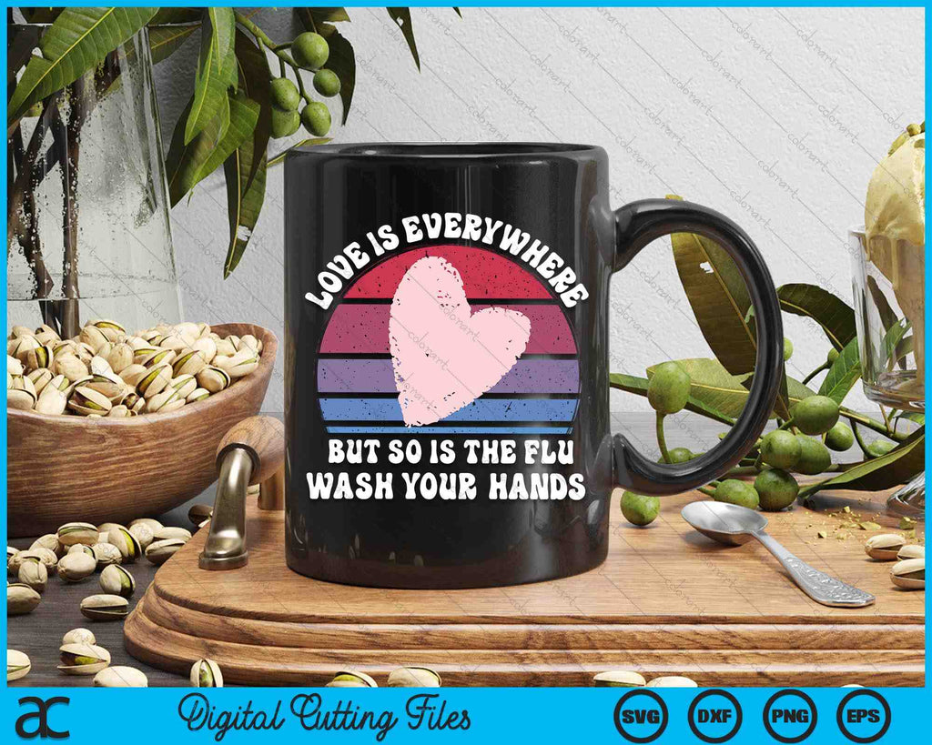 Love Is Everywhere But So Is The Flu Wash Your Hands Nurse SVG Files ...