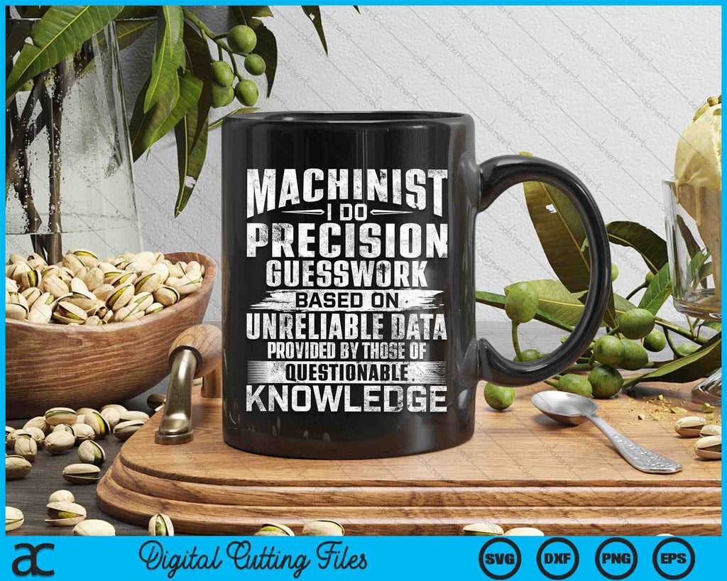 Machinist I Do Precision Guesswork CNC Machine Operator SVG Files ...