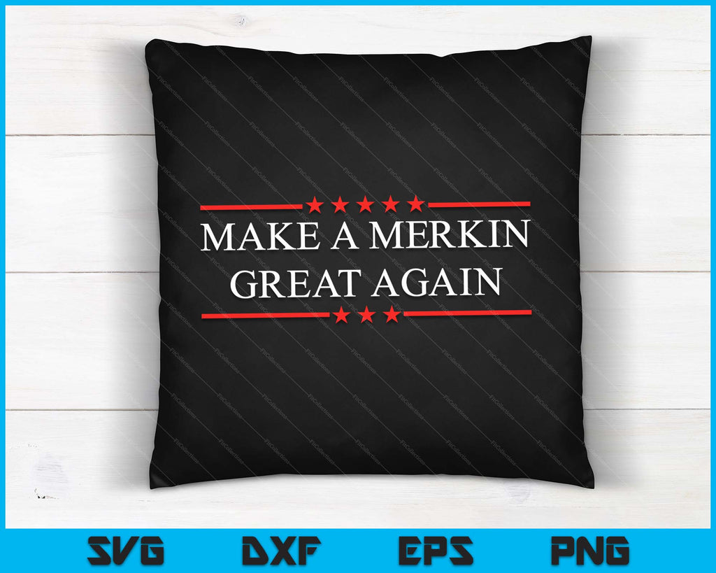Make A Merkin Great Again SVG PNG Digital Cutting Files – creativeusarts