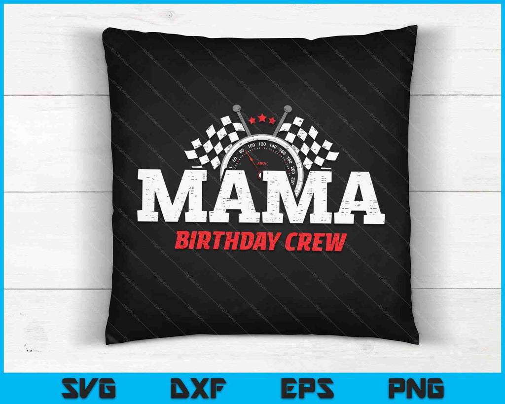Mama Birthday Crew Race Car Racing Car Driver SVG PNG Printable Files ...