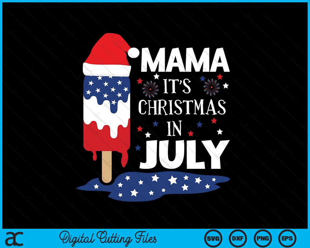 Mama It's Christmas In July Ice Pops 4th of July SVG PNG Cutting Files ...