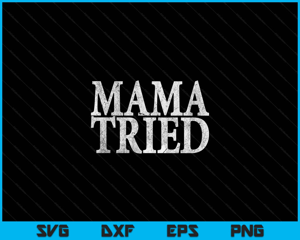 Mama Tried Country Music Lyrics Redneck SVG PNG Cutting Files ...