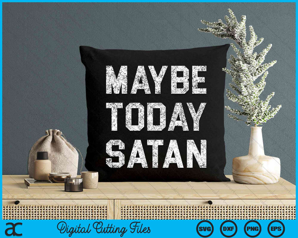 Maybe Today Satan Vintage SVG PNG Digital Cutting Files – creativeusarts