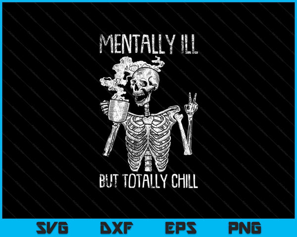 Mentally Ill But Totally Chill Halloween Skeleton SVG PNG Files ...