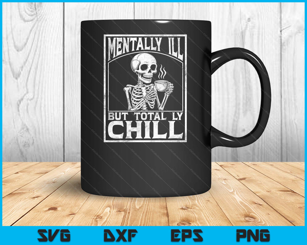 Mentally Ill But Totally Chill Skull Graphic SVG PNG Digital Files ...