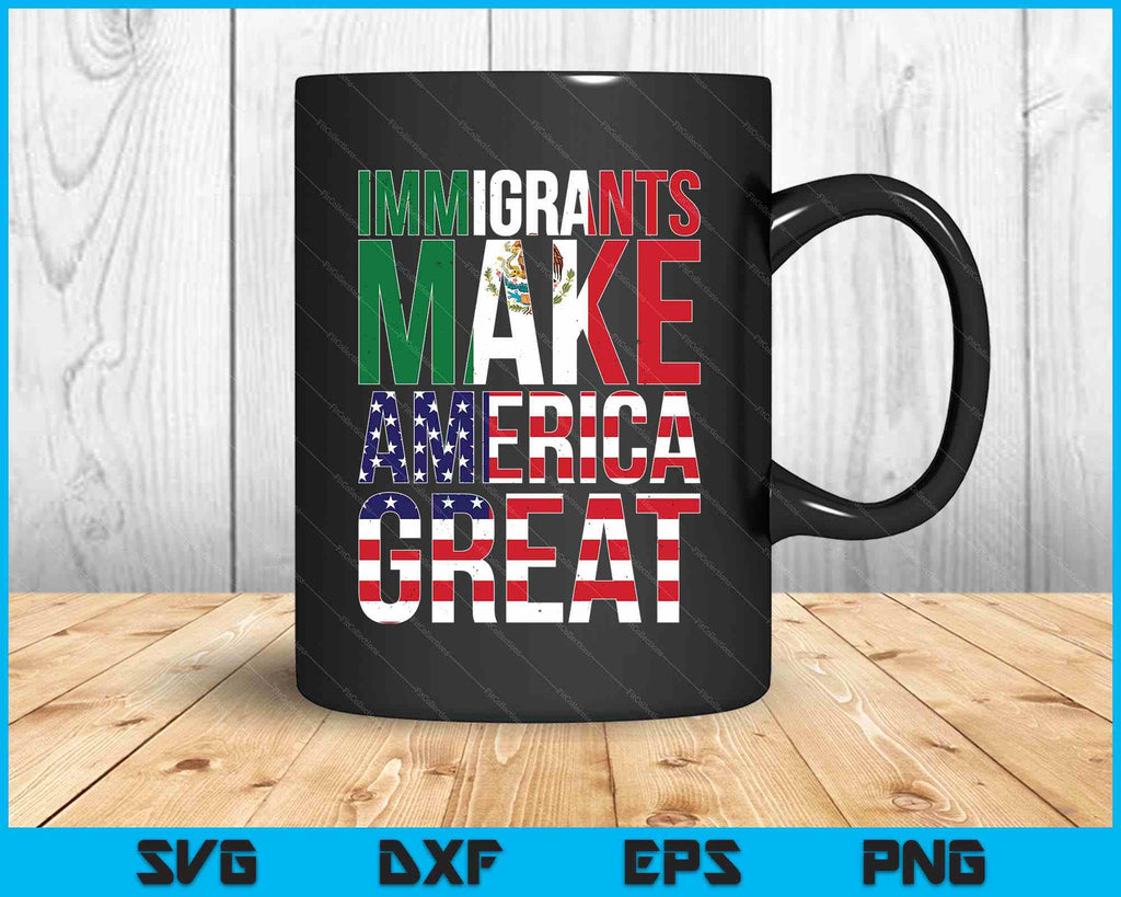 Mexican Immigrants Make America Great SVG PNG Digital Printable Files ...