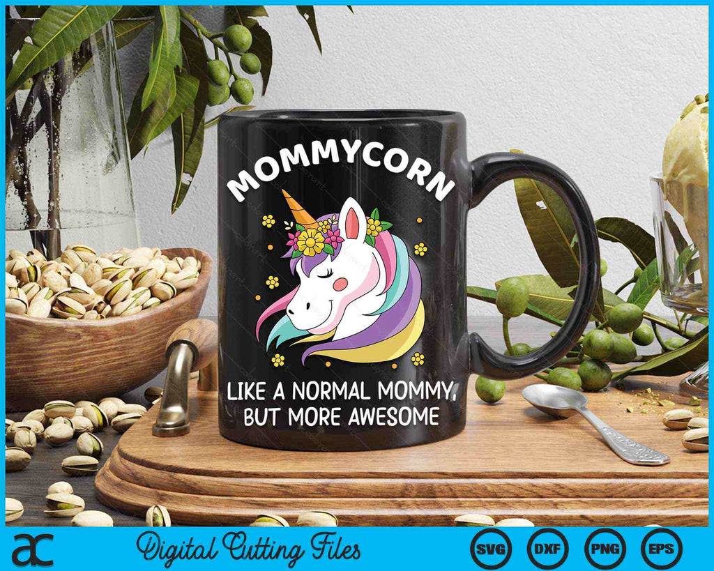 Mommycorn Like A Normal Mommy But More Awesome Mother's Day SVG Files ...