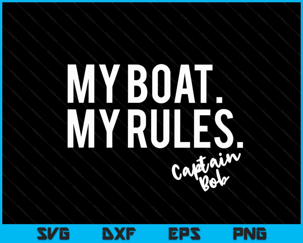 My Boat My Rules Captain Bob SVG PNG Files – creativeusarts