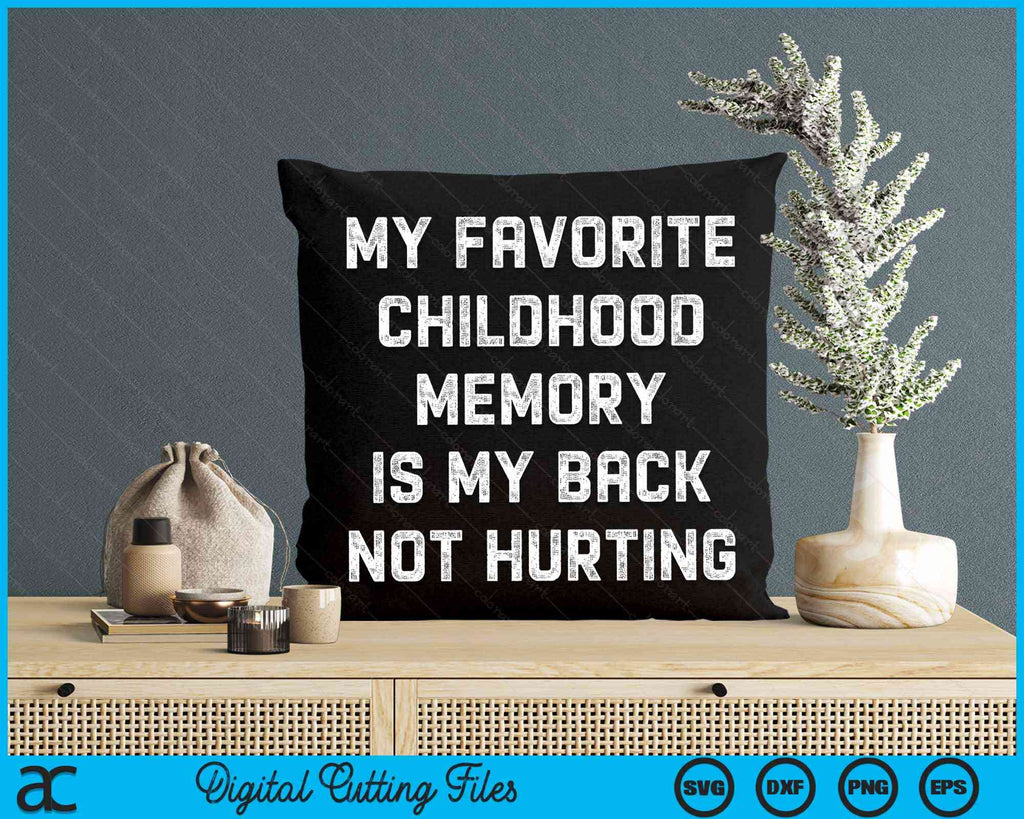 My Favorite Childhood Memory Is My Back Not Hurting SVG Cutting Files ...
