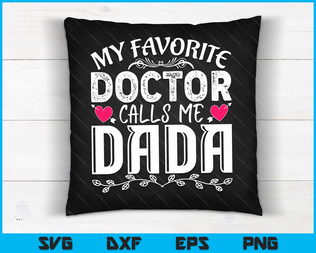 My Favorite Doctor Calls Me Dada Medical Father's day SVG PNG Files ...