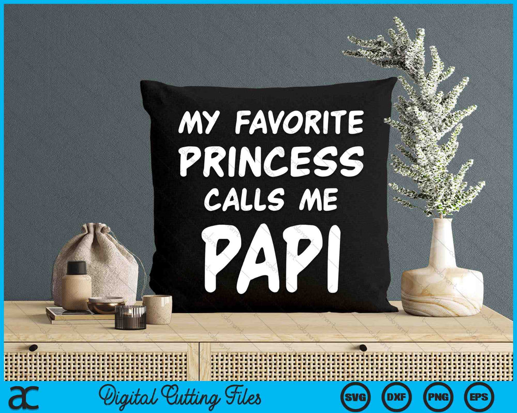 My Favorite Princess Calls Me Papi Fathers Day Christmas SVG PNG Files ...
