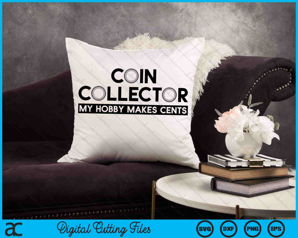 My Hobby Makes Cents Funny Coin Collector SVG Digital Cutting Files ...