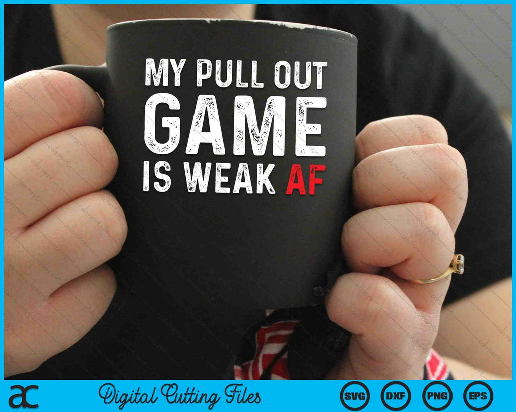 My Pull Out Game Is Weak AF SVG PNG Digital Cutting Files – creativeusarts