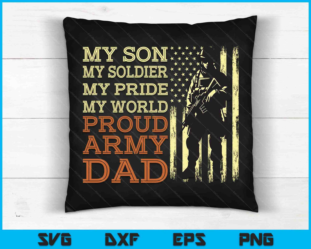 My Son Is A Soldier Hero Proud Army Dad US Military Father SVG Files ...