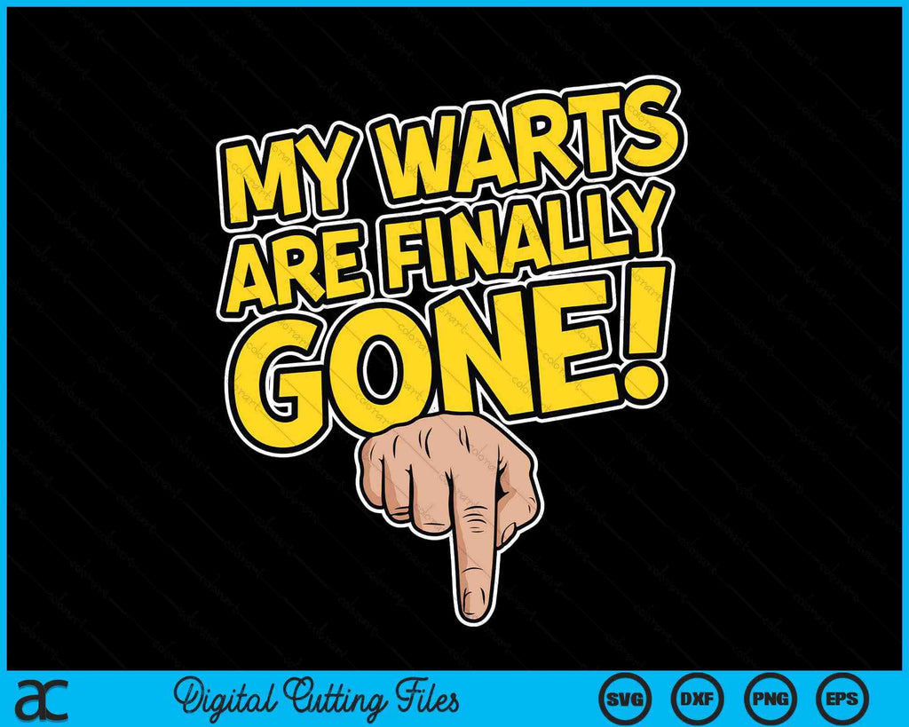 My Warts Are Finally Gone - Embarrassing And Funny Gag SVG PNG Files ...